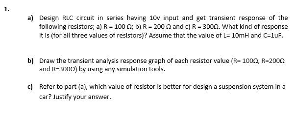 Solved 1. a) Design RLC circuit in series having 10v input | Chegg.com