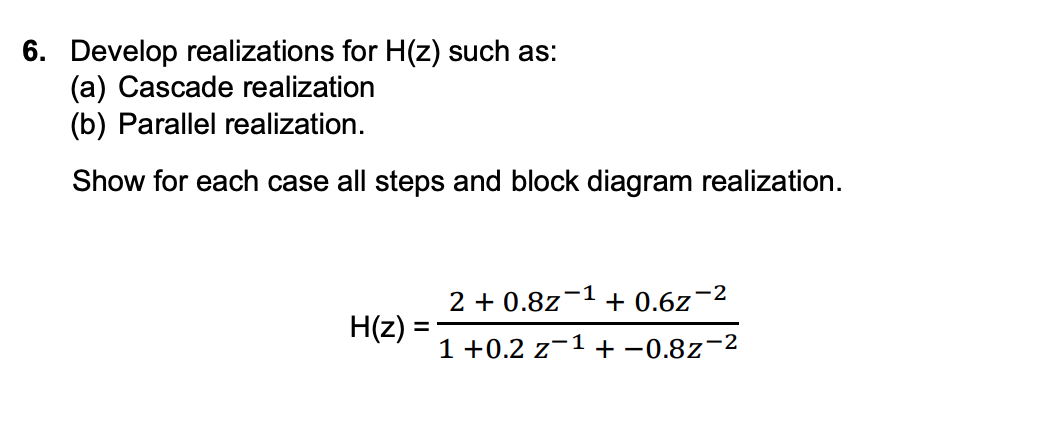 Solved 6. Develop realizations for H(z) such as: (a) Cascade | Chegg.com