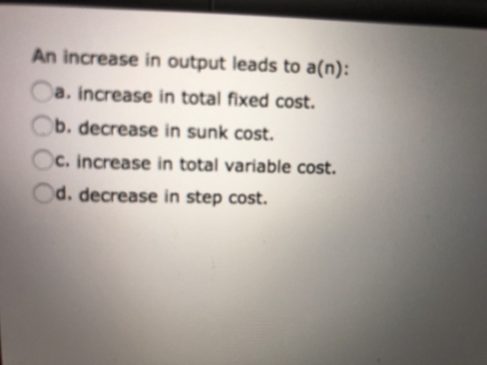 Solved An increase in output leads to a(n): a. increase in | Chegg.com