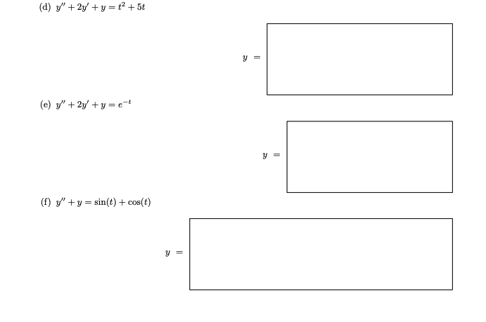 Solved (d) y′′+2y′+y=t2+5t (e) y′′+2y′+y=e−t (f) | Chegg.com Solved (d) y′′+2y′+y=t2+5t (e) y′′+2y′+y=e−t (f) | Chegg.com