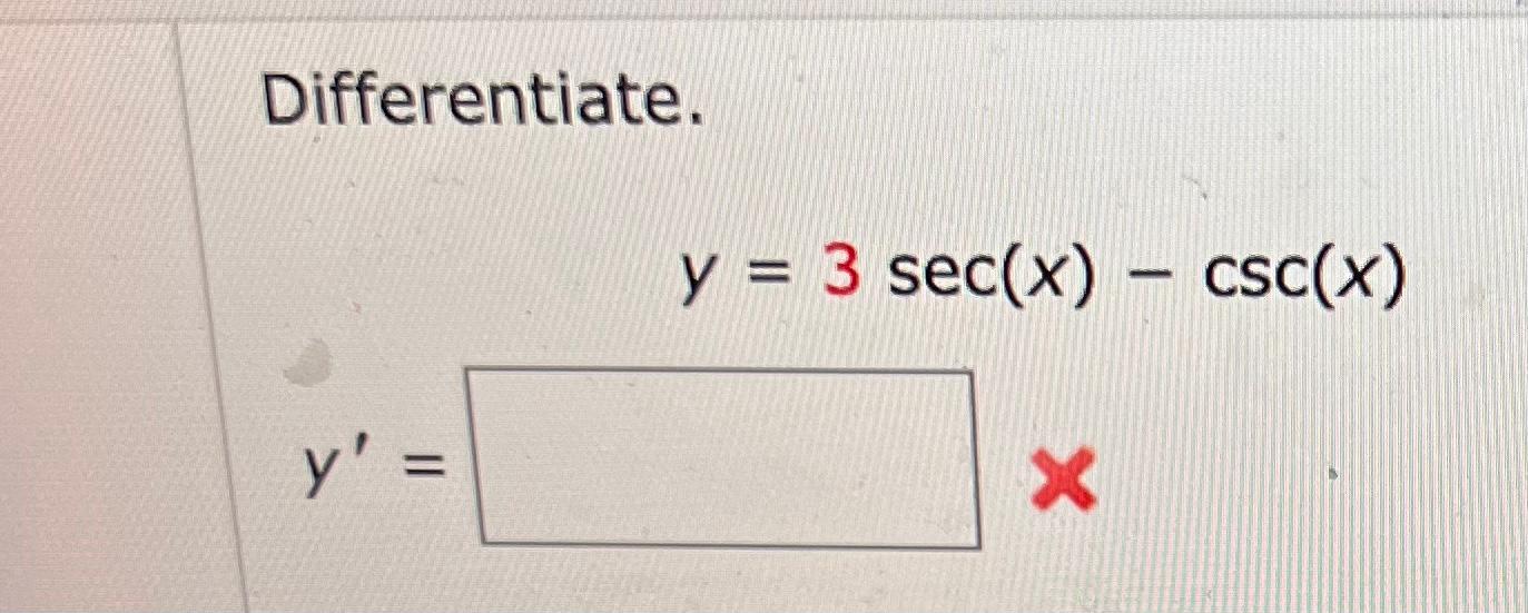 Solved Differentiate. y' = y = 3 sec(x) - CSc(x) X | Chegg.com