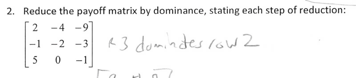 Solved 2. Reduce the payoff matrix by dominance, stating | Chegg.com