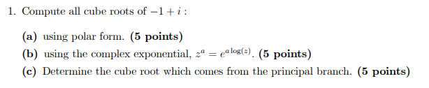 Solved 1. Compute all cube roots of -1+i: (a) using polar | Chegg.com