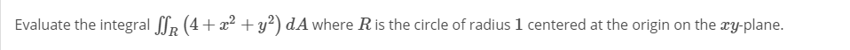 Solved Evaluate the integral SSR (4+ x2 + y2) dA where R is | Chegg.com