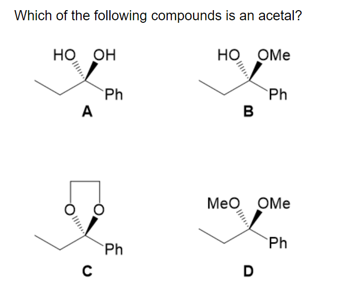 Solved Which of the following compounds is an acetal? A B C | Chegg.com