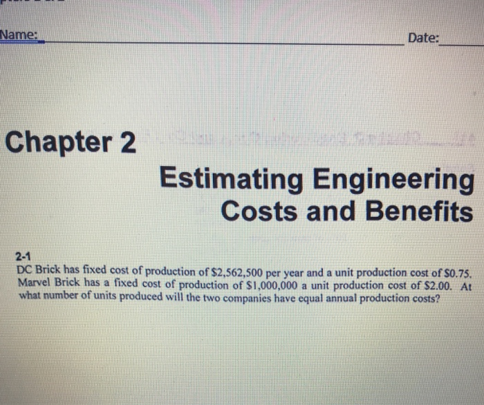 Solved Date: Name: Chapter 2 Estimating Engineering Costs | Chegg.com
