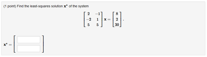 Solved 1 Point Find The Least Squares Solution X Of The