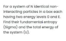 Solved For a system of N identical non- Interacting | Chegg.com