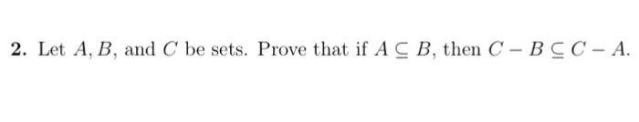 Solved 2. Let A, B, and C be sets. Prove that if A C B, then | Chegg.com
