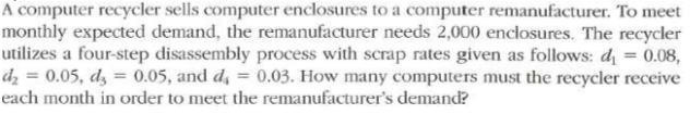 Solved A computer recycler sells computer enclosures to a | Chegg.com
