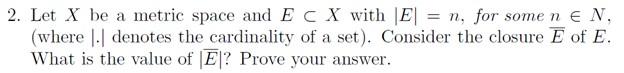 Solved 2. Let X be a metric space and E⊂X with ∣E∣=n, for | Chegg.com