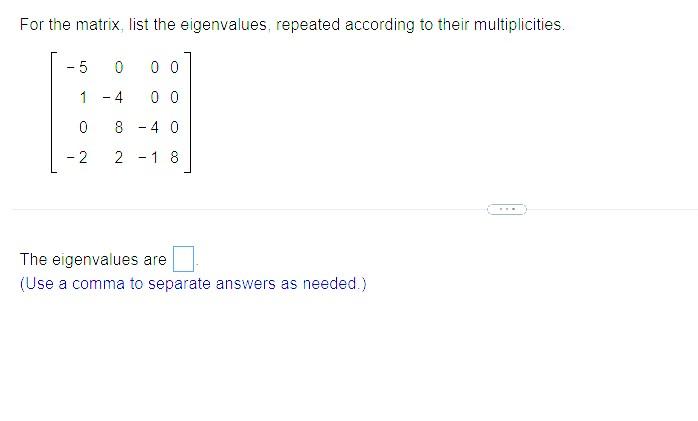 Solved For the matrix, list the eigenvalues, repeated | Chegg.com
