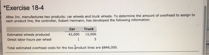 Solved Exercise 18-4 Altex Inc. manufactures two products: | Chegg.com