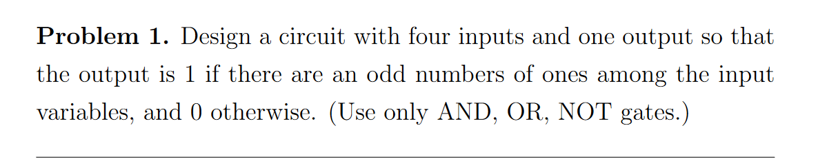 Solved Problem 1. Design a circuit with four inputs and one | Chegg.com