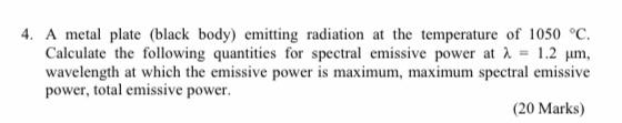 Solved 4. A metal plate (black body) emitting radiation at | Chegg.com