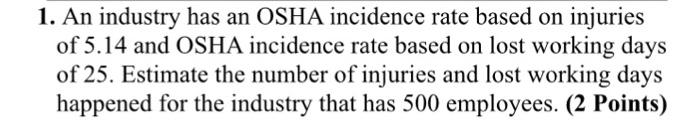 Solved 1. An industry has an OSHA incidence rate based on | Chegg.com