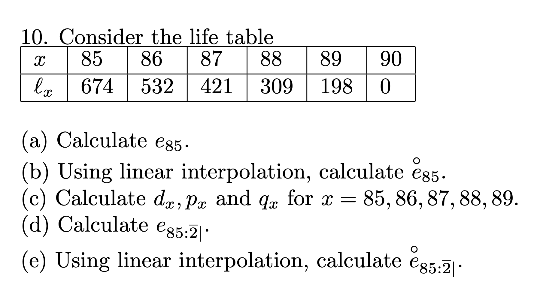 Solved 10. Consider the life table х 85 86 87 88 lx 674 532 | Chegg.com