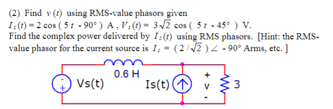 Solved (2) Find v(t) using RMS-value phasors given 1s(t) = 2 | Chegg.com