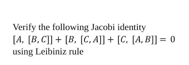 Solved Verify the following Jacobi identity [A, [B, C]] + | Chegg.com