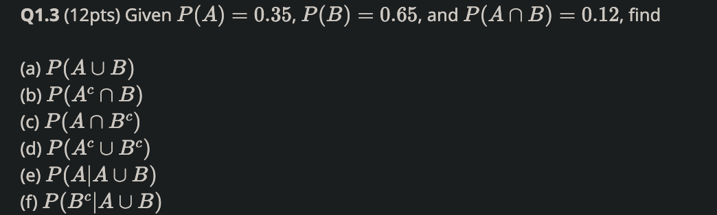 Solved Q1.3 (12pts) Given P(A)=0.35,P(B)=0.65, and | Chegg.com