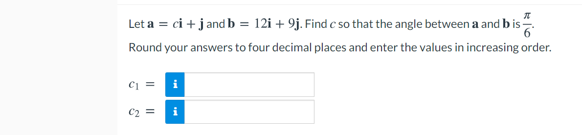 Solved TT Let a = ci + j and b = 12i + 9j. Find c so that | Chegg.com Solved TT Let a = ci + j and b = 12i + 9j. Find c so that | Chegg.com