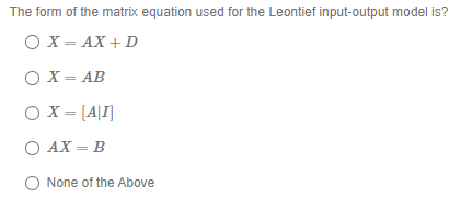 Solved The form of the matrix equation used for the Leontief | Chegg.com