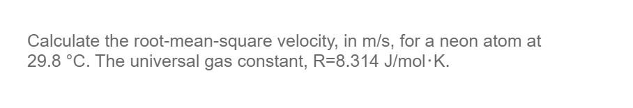 Solved Calculate the root-mean-square velocity, in m/s, for | Chegg.com