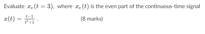 Solved Evaluate xe(t=3), where xe(t) is the even part of | Chegg.com