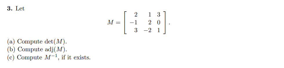 Solved 3. Let M=⎣⎡2−1312−2301⎦⎤ (a) Compute det(M). (b) | Chegg.com