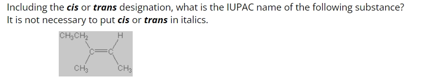 Solved Including the cis or trans designation, what is the | Chegg.com