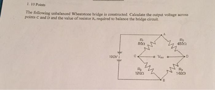 Solved 1. 10 Points The following unbalanced Wheatstone | Chegg.com