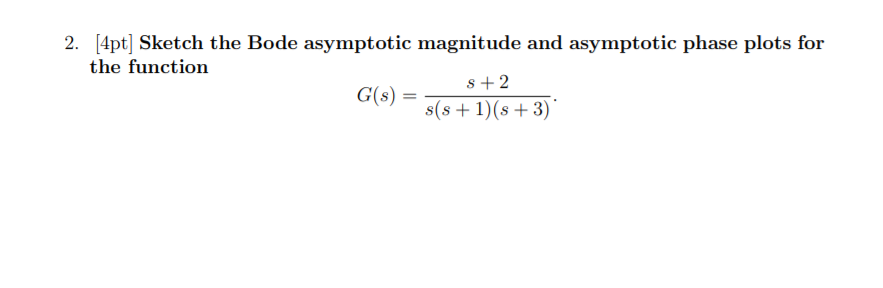Solved 2. [4pt] Sketch the Bode asymptotic magnitude and | Chegg.com