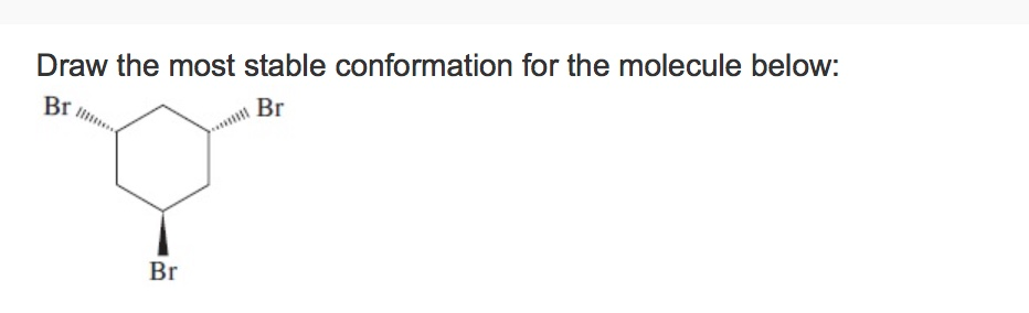 Solved Draw the most stable conformation for the molecule | Chegg.com