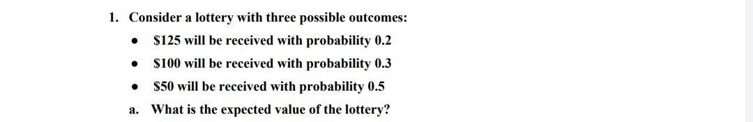 Solved 1. Consider a lottery with three possible outcomes: | Chegg.com