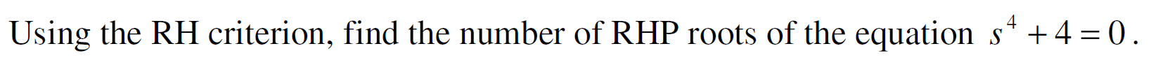 Solved Using the RH criterion, find the number of RHP roots | Chegg.com