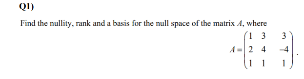 Solved Q1) Find the nullity, rank and a basis for the null | Chegg.com