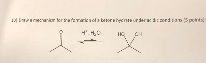 Solved 10) Draw a mechanism for the formation of a ketone | Chegg.com