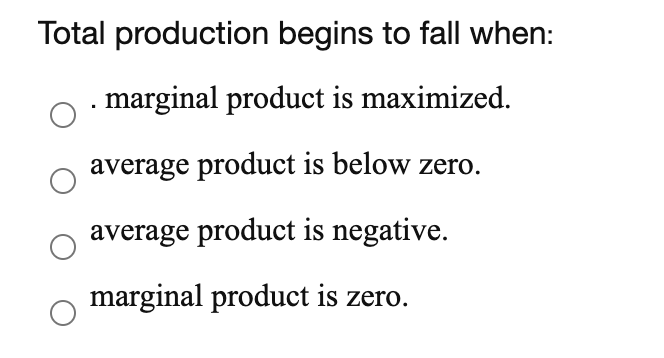 Solved Total production begins to fall when: .marginal | Chegg.com