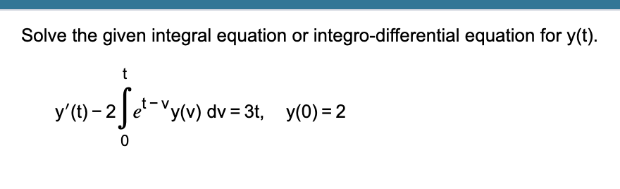 Solved Solve the given integral equation or | Chegg.com