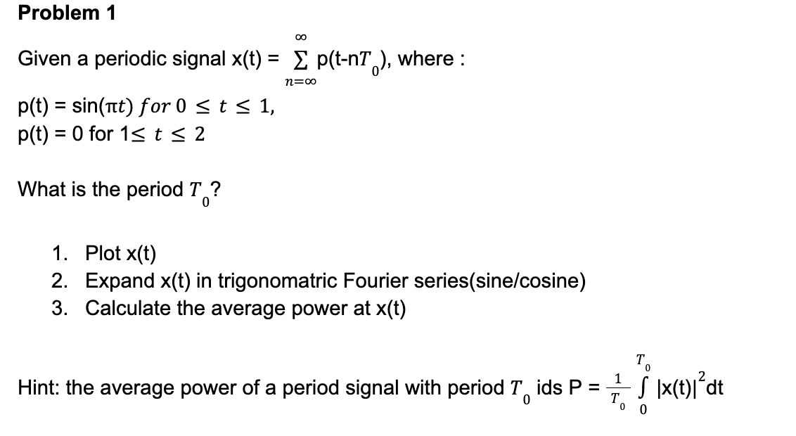 Solved Problem 1 Given a periodic signal x(t)=∑n=∞∞p(t−nT0), | Chegg.com
