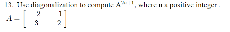 Solved 13. Use diagonalization to compute A2n+1, where n a | Chegg.com
