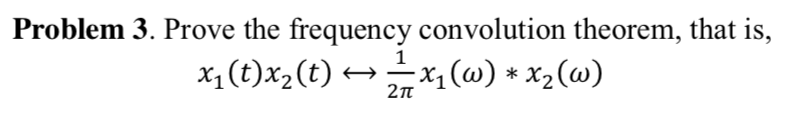Solved Problem 3. Prove the frequency convolution theorem, | Chegg.com