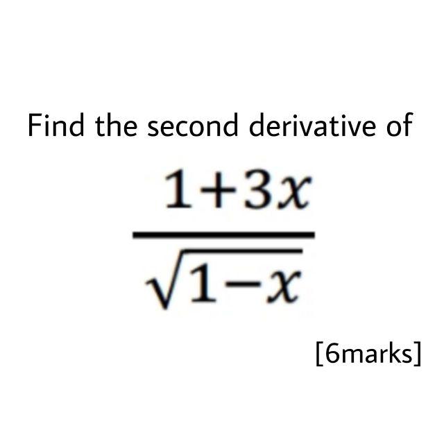 Solved Find the second derivative of 1+3x 11 1-X [6marks] | Chegg.com