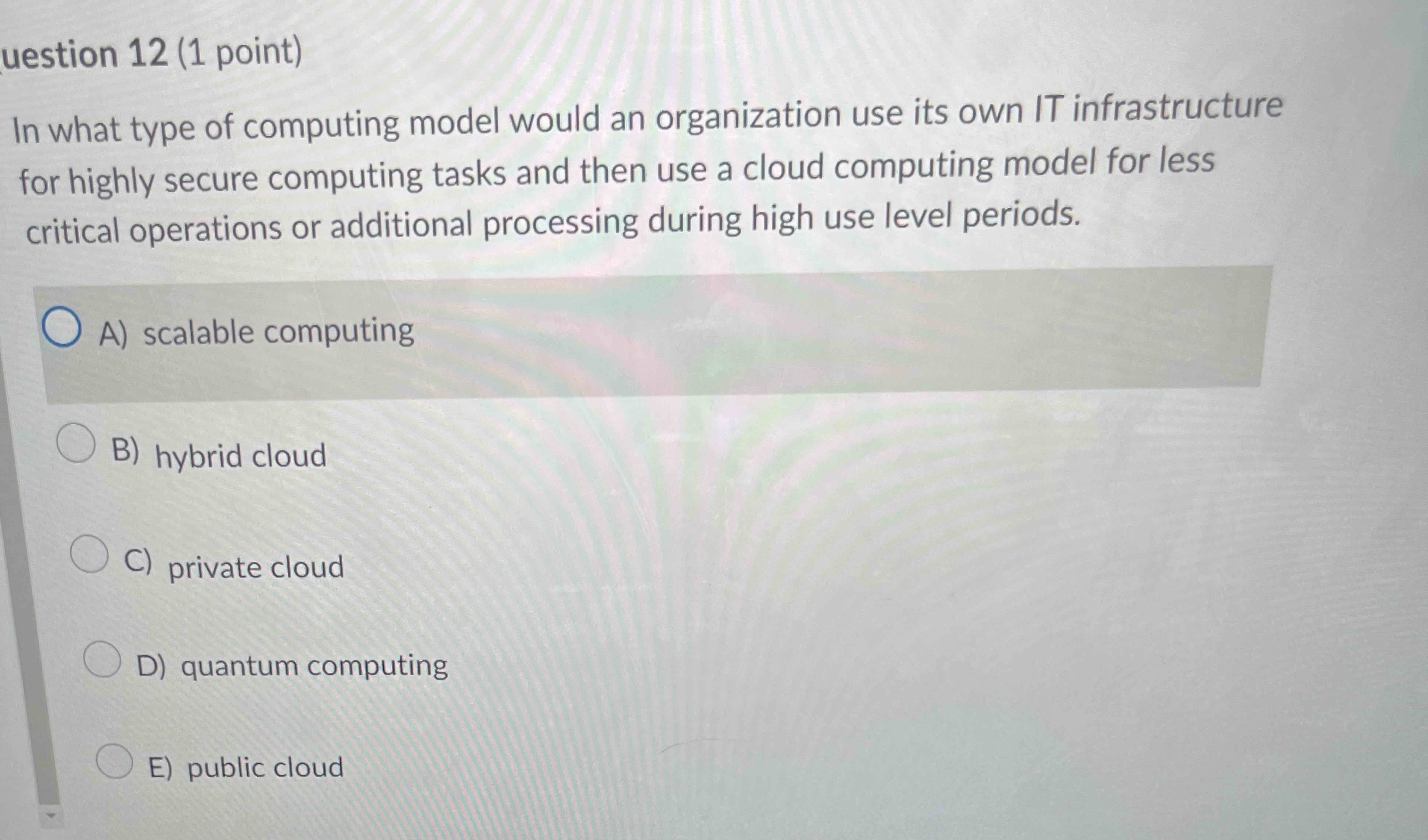 Solved uestion 12 (1 ﻿point)In ﻿what type of ﻿computing | Chegg.com
