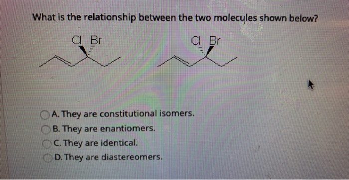 Solved What is the relationship between the two molecules | Chegg.com