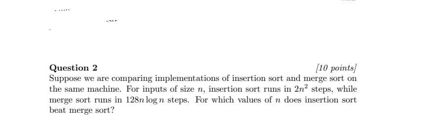 Solved Question 2 [10 points] Suppose we are comparing | Chegg.com