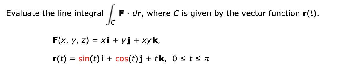 Solved Evaluate the line integral c F · dr, where C is given | Chegg.com