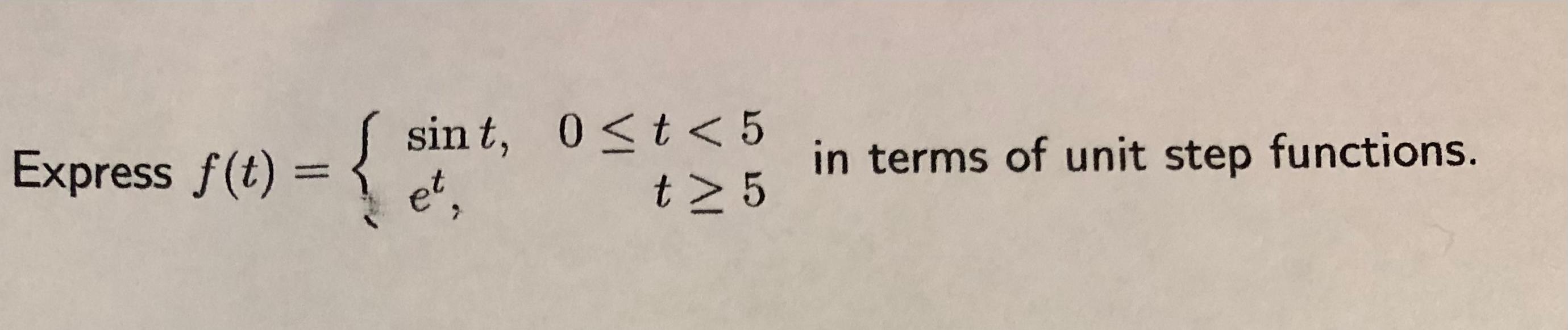 Solved Express f(t) = { sint, 0 5 in terms of unit step | Chegg.com