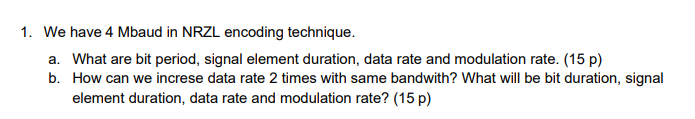 Solved 1. We have 4 Mbaud in NRZL encoding technique. a. | Chegg.com