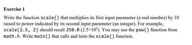 Solved Exercise 1 Write the function scale() that multiplies | Chegg.com